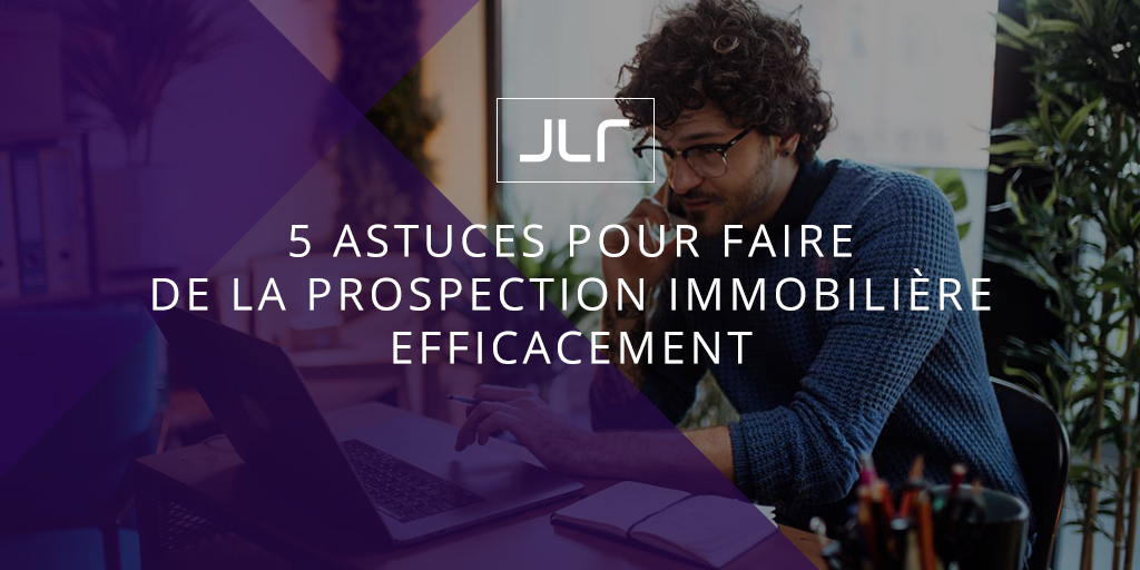 5 astuces pour faire de la prospection immobilière efficacement